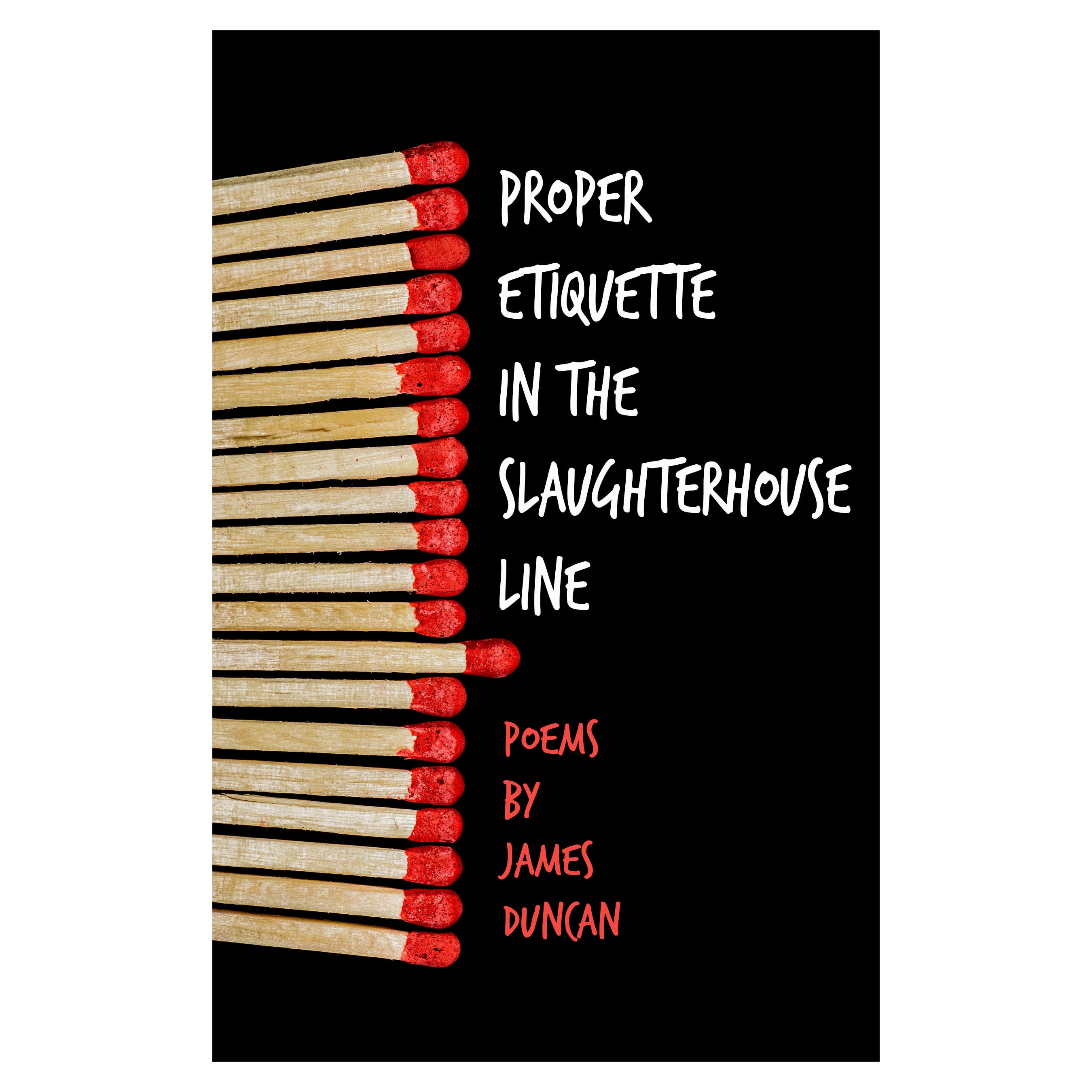 Proper Etiquette in the Slaughterhouse Line: Poems by James H. Duncan ...